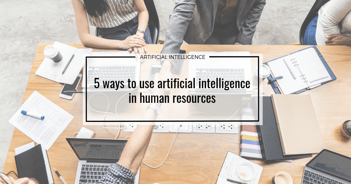 5 ways to use artificial intelligence in human resources - Neoteric